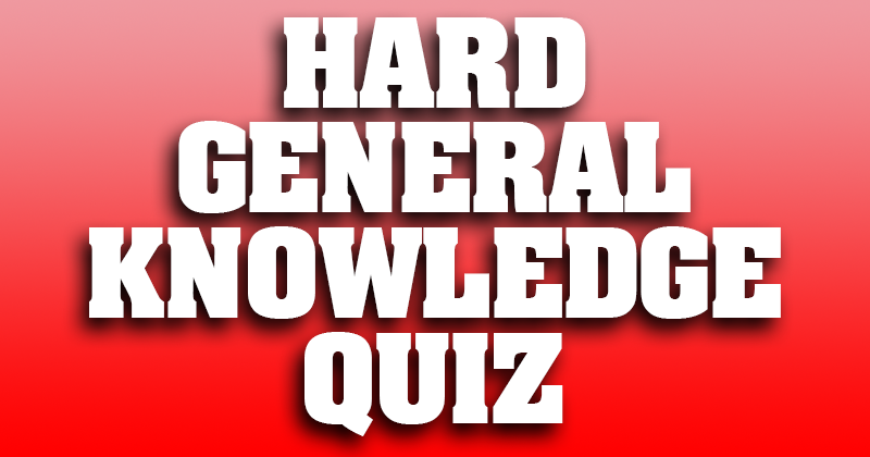 Hard General Knowledge Quiz