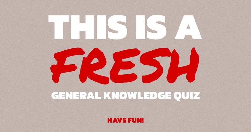 Fresh General Knowledge Quiz