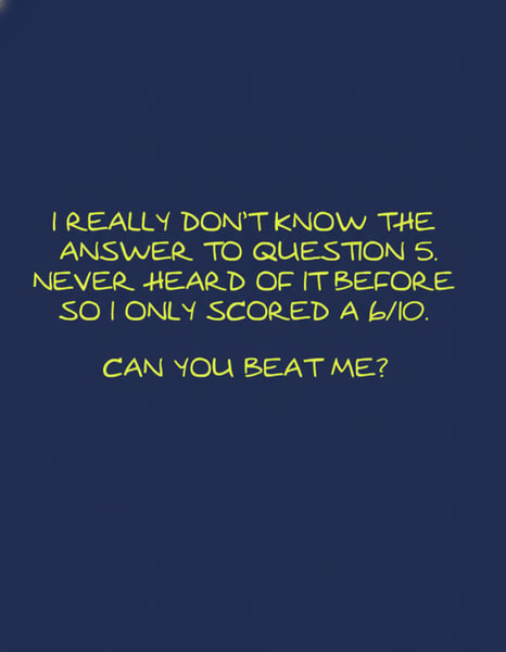 Can you surpass my score of 6 out of 10?