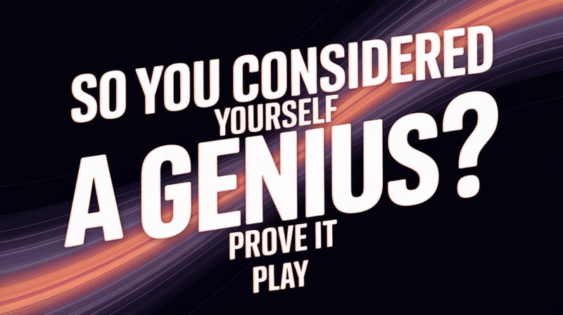 This quiz is for geniuses only