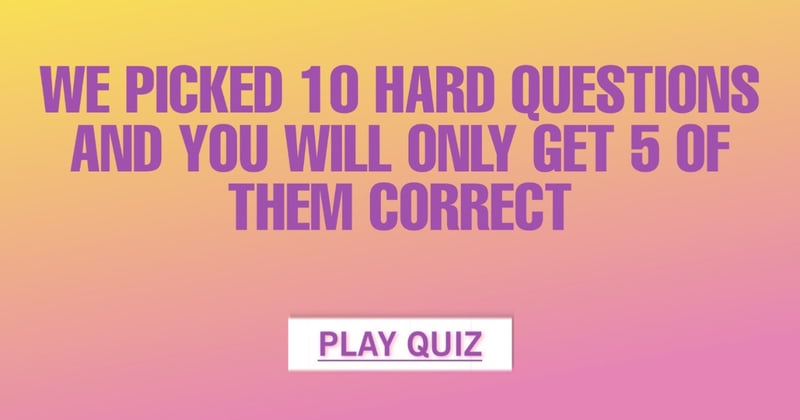 10 Hard Trivia Questions