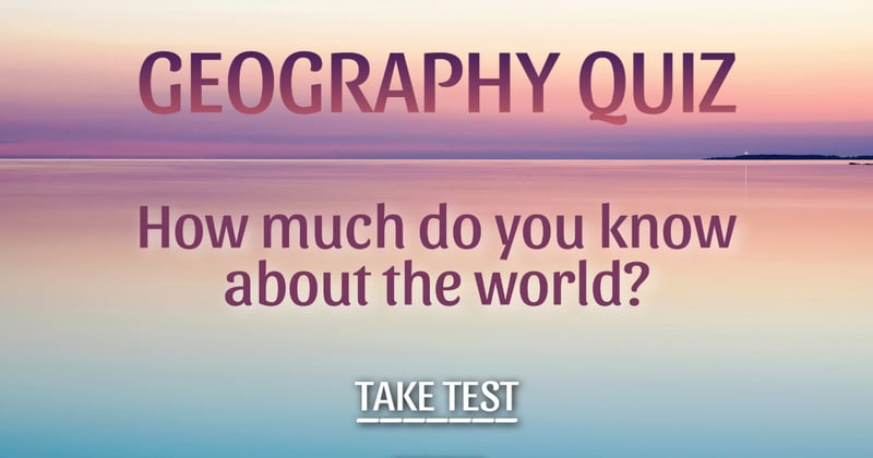 Discover your knowledge about the world with these 10 questions!